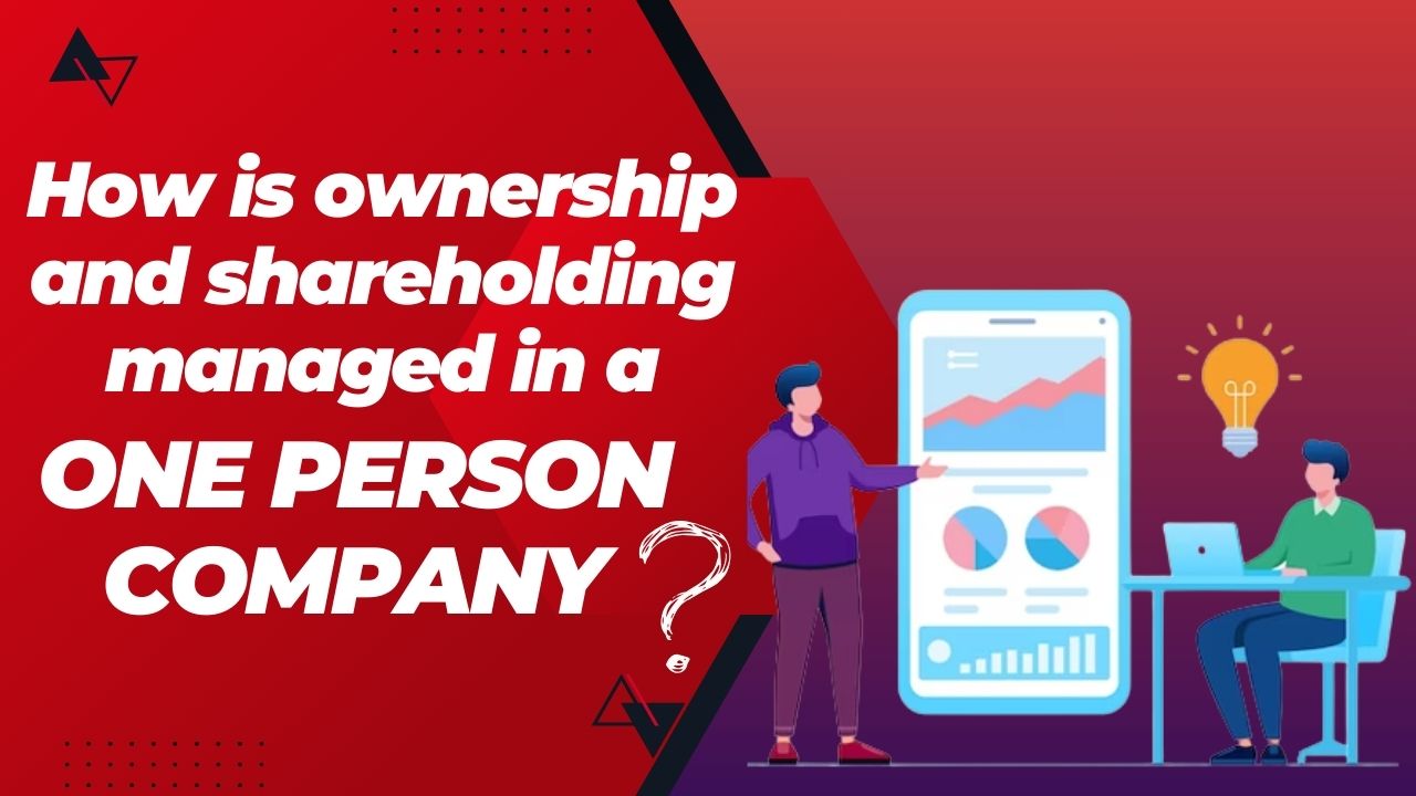 Ownership And Shareholding In A One Person Company (OPC) In India