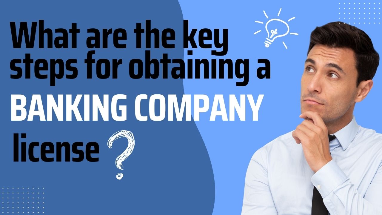 Key Steps To Obtain A Banking Company License