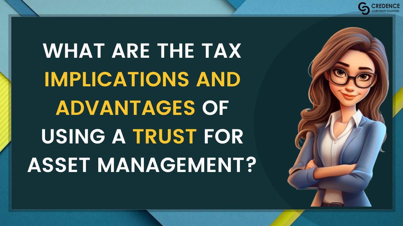 Navigating Trust Taxes: Implications And Advantages For Asset Management