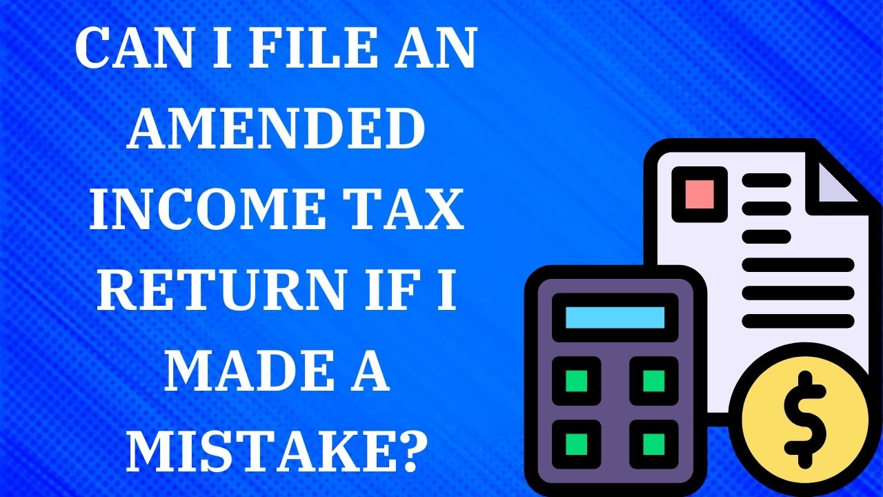 Correcting Missteps Filing Amended Income Tax Returns 