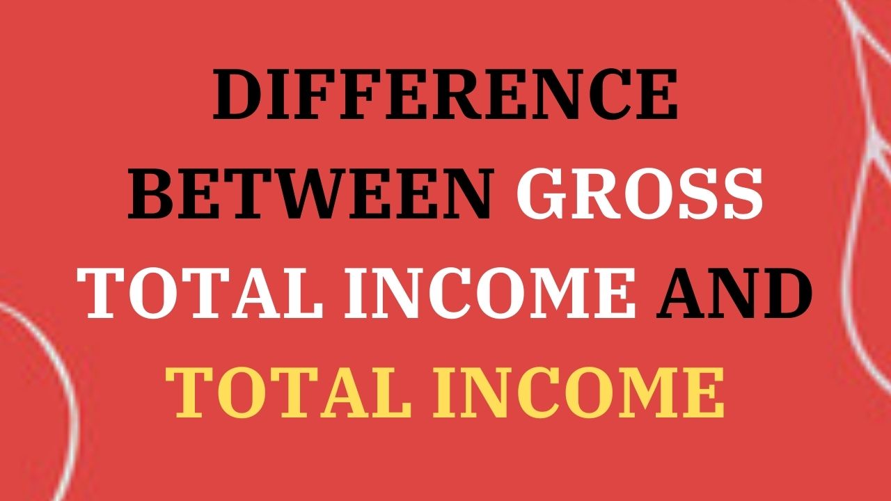 Unraveling Income Components: Gross Total Income Vs. Total Income Explained