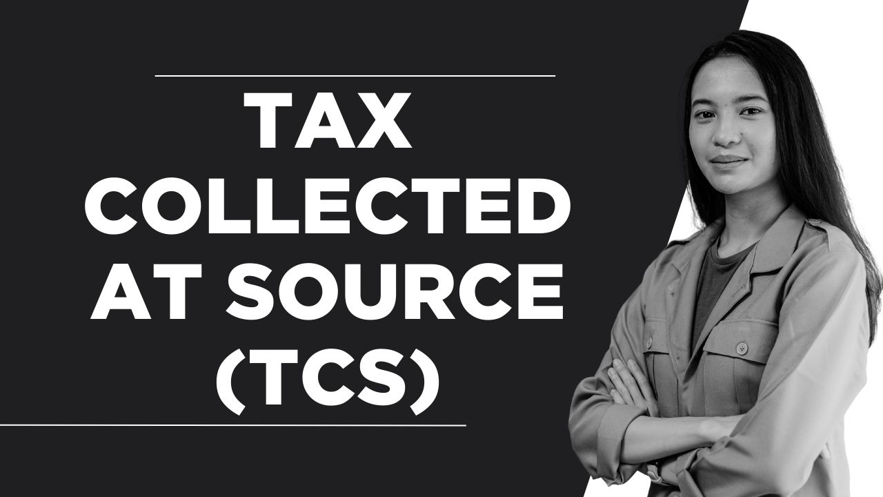 Deciphering TCS: Exploring Tax Collected At Source