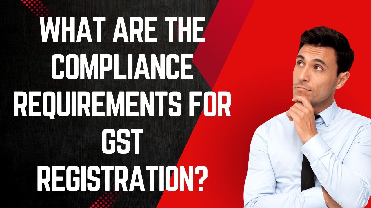 GST Registration Requirements: A Step-by-Step Guide
