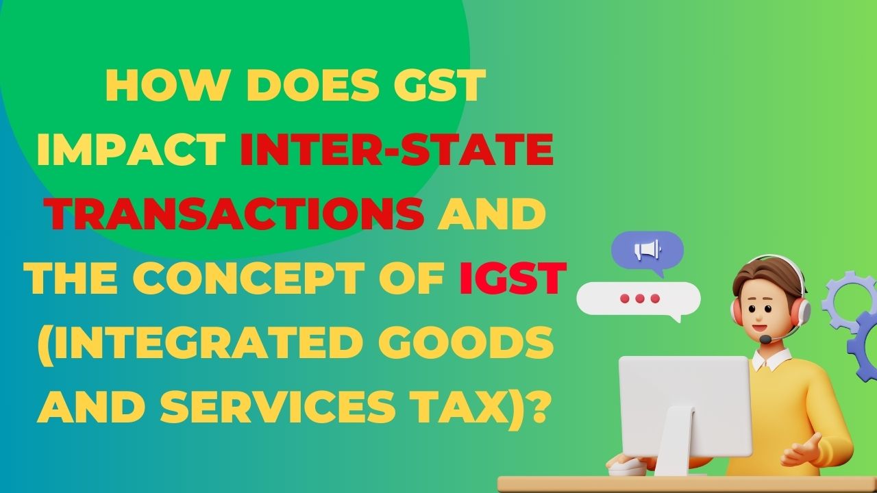 GST And IGST: A Guide To Inter-State Transactions And Compliance