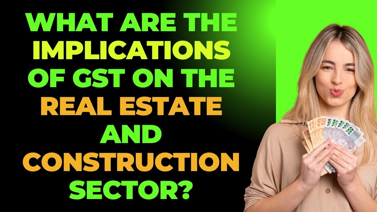 Gst Impact On Real Estate And Construction A Sectoral Analysis