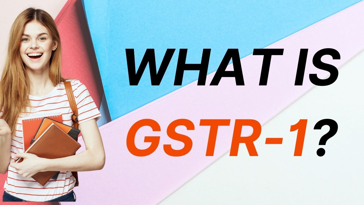 GSTR-1: A Comprehensive Guide For Businesses