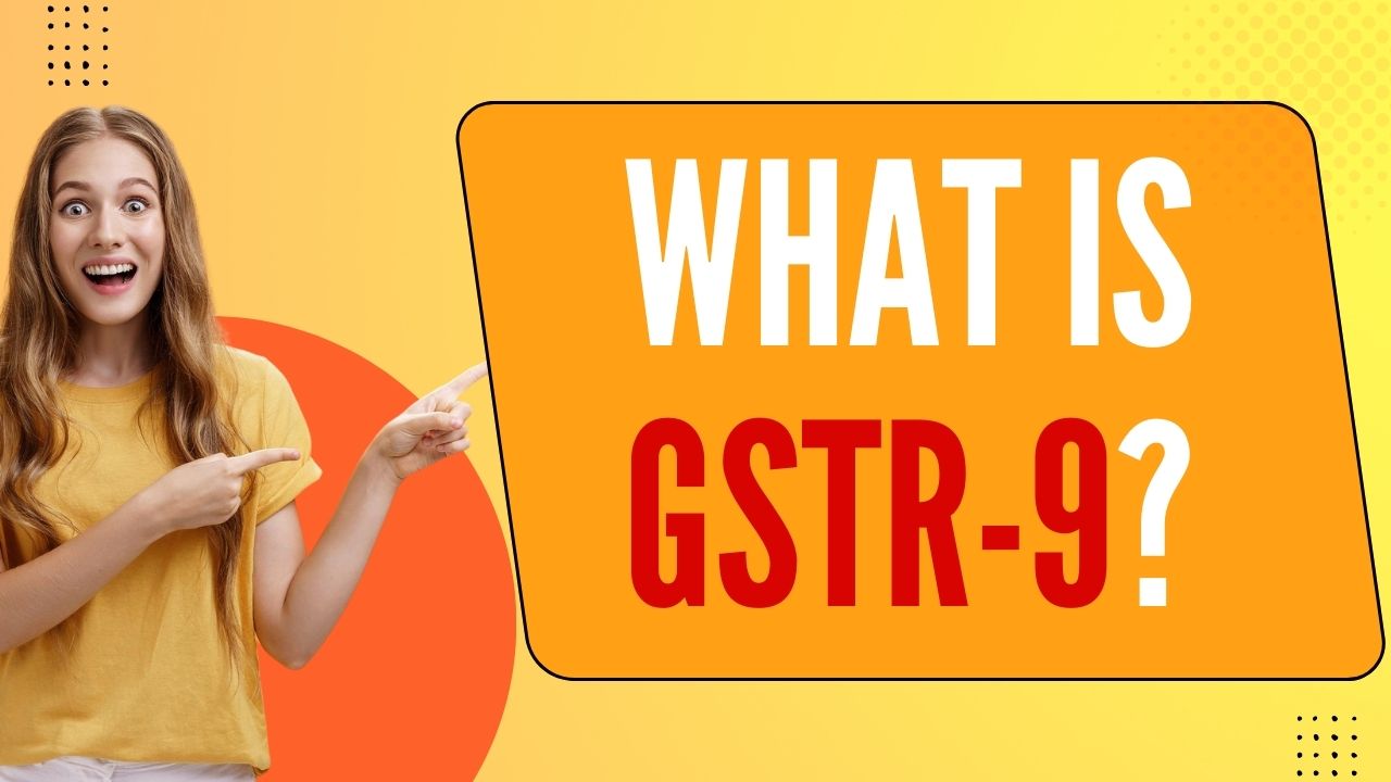 What Is GSTR-9? | Comprehensive Guide To Annual GST Return