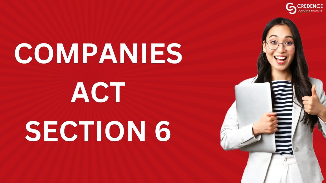 Companies Act Section 6 | Overview And Regulatory Framework