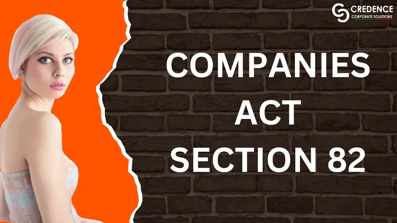 Companies Act Section 82: Legal Provisions And Corporate Compliance