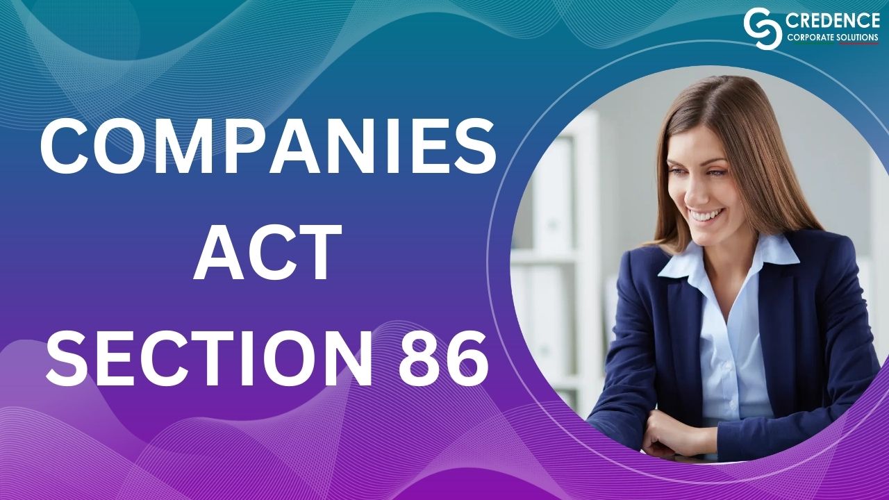 Companies Act Section 86: Legal Provisions And Compliance Guidelines